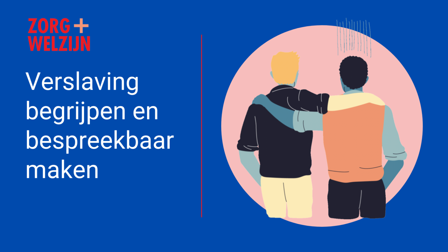 Dossier: Verslaving begrijpen en bespreekbaar maken - Zorg+Welzijn